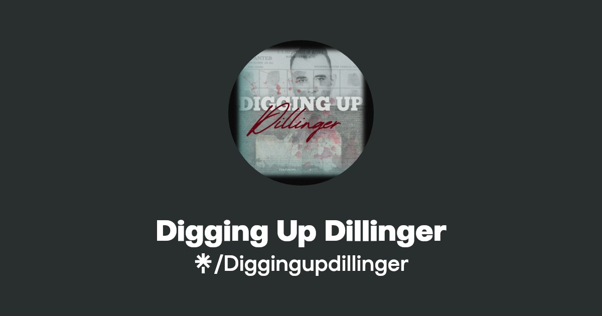 Digging Up Dillinger | Instagram, Facebook, TikTok | Linktree