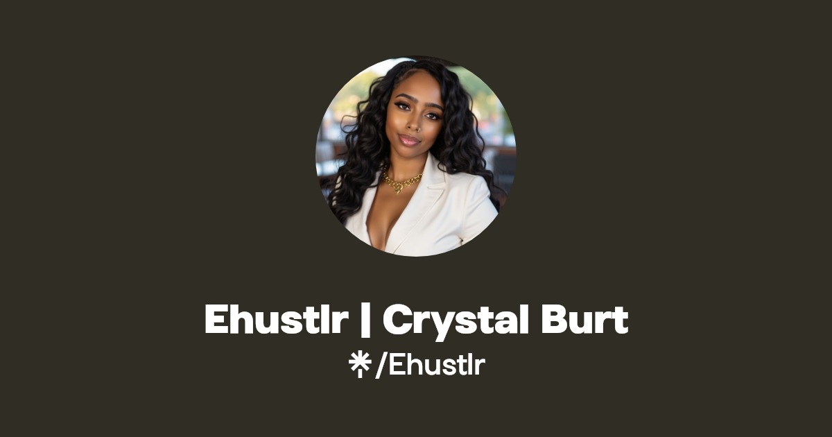 Ehustlr | Crystal Burt | Instagram, Facebook | Linktree