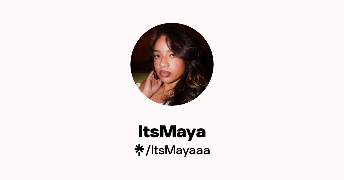 ItsMaya | Instagram, TikTok | Linktree