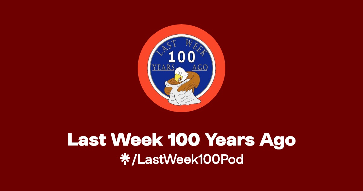 Last Week 100 Years Ago | Twitter, Instagram, TikTok | Linktree