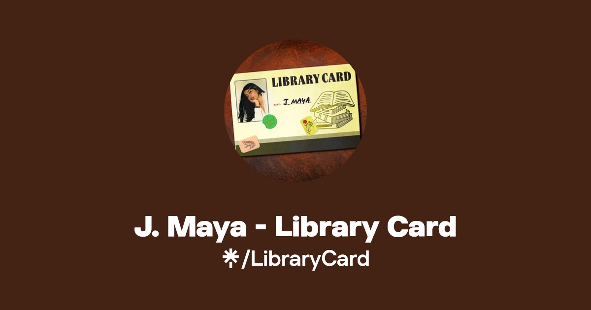 J. Maya - Library Card - Listen on YouTube, Spotify - Linktree