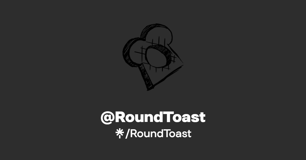 RoundToast | Twitter, Instagram, Facebook, Twitch | Linktree