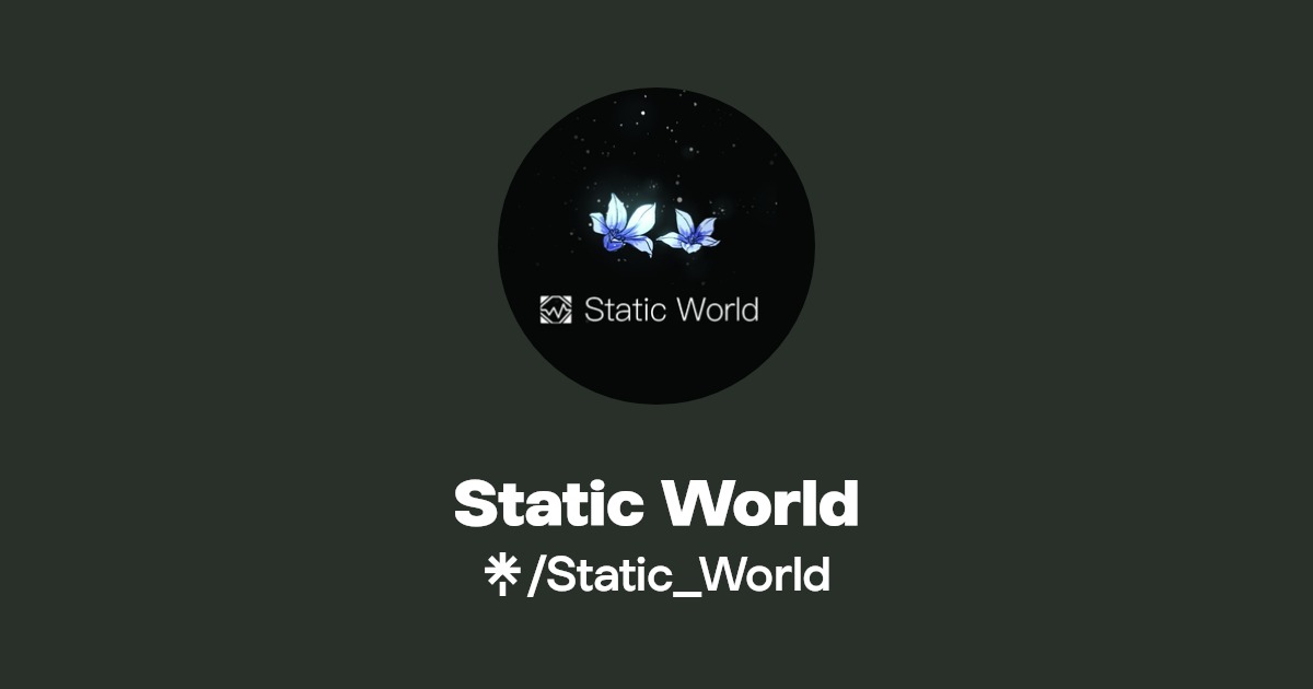Static World | Twitter | Linktree