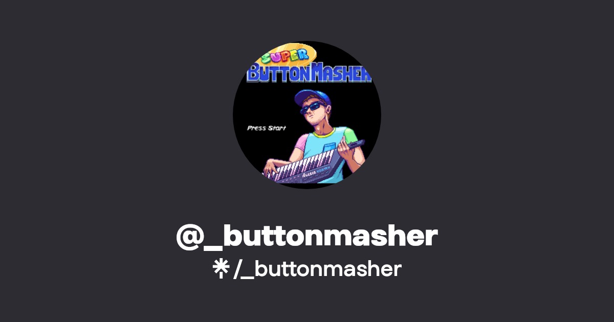 _buttonmasher | Twitch, Twitter | Linktree