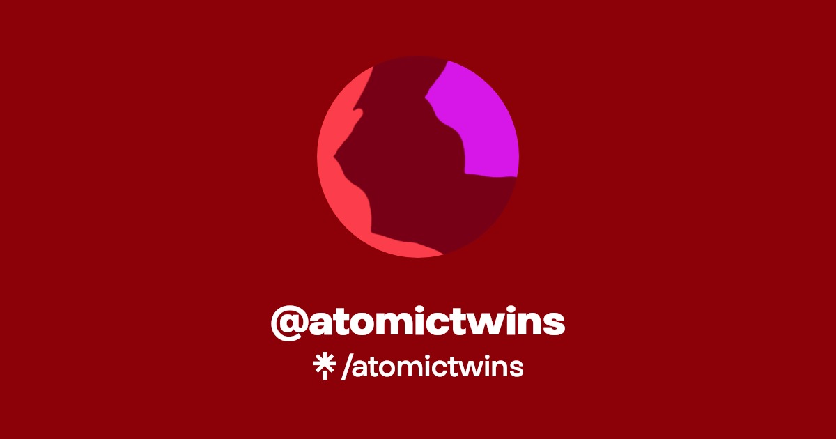 atomictwins | Twitter, Twitch | Linktree