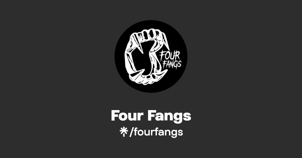 Four Fangs | Instagram | Linktree