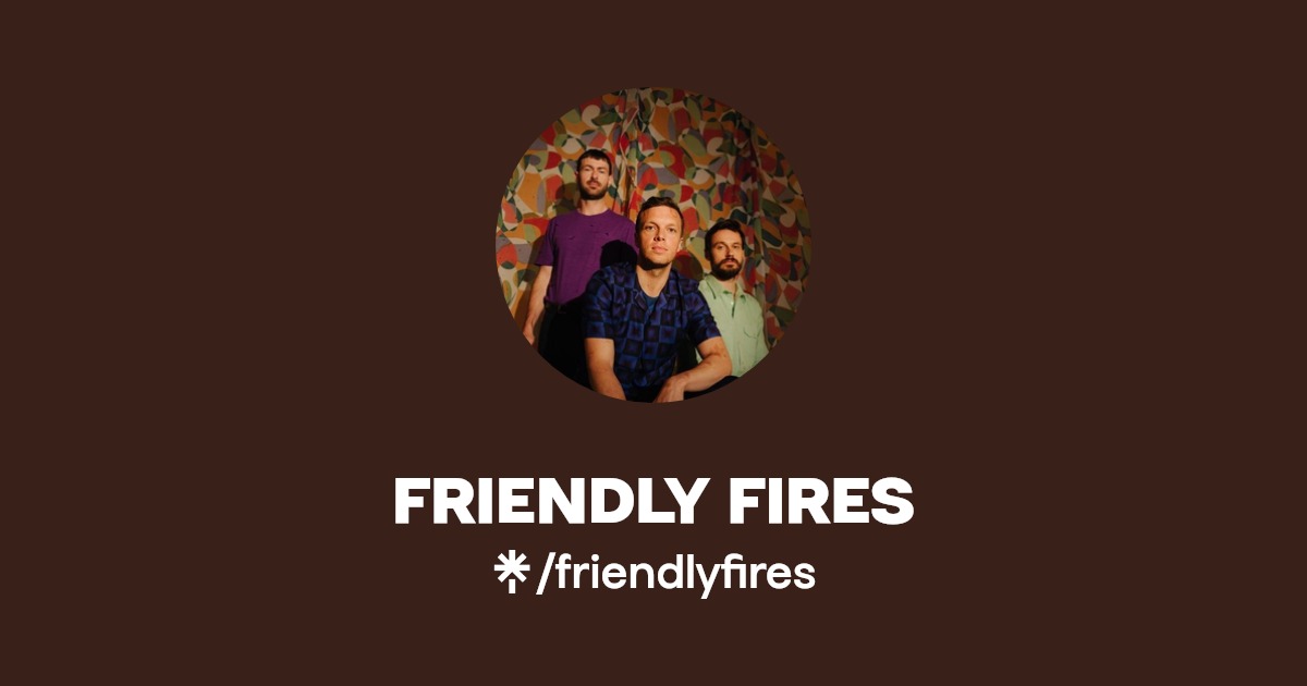 FRIENDLY FIRES | Instagram, TikTok | Linktree