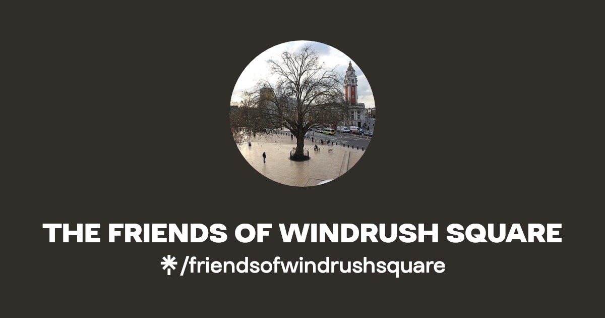 THE FRIENDS OF WINDRUSH SQUARE | Twitter, Instagram, TikTok | Linktree