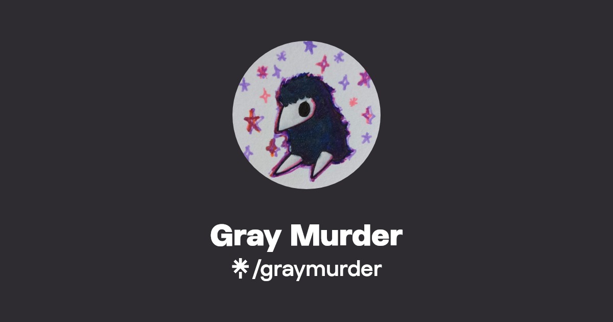 Gray Murder | Instagram, TikTok | Linktree