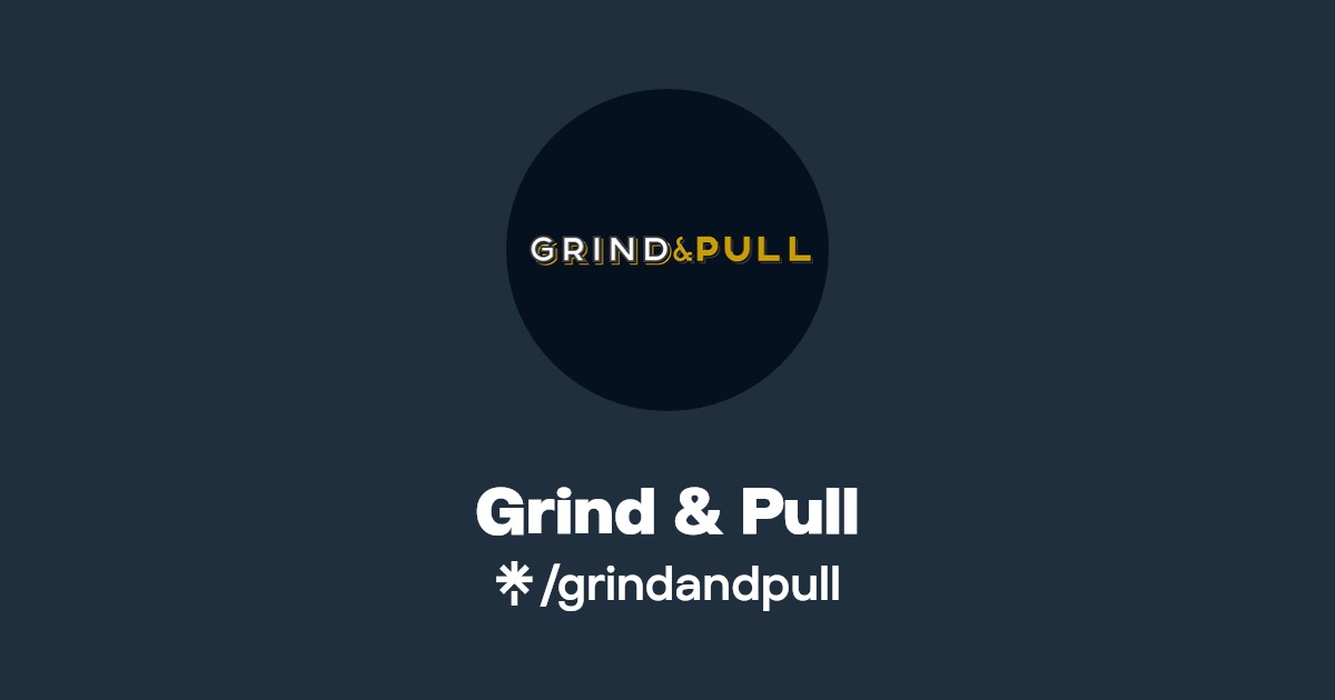 Grind & Pull | Linktree