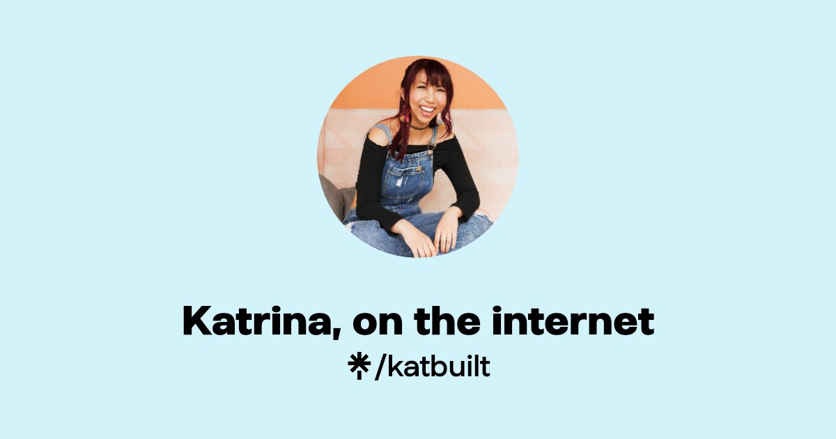 Katrina, on the internet | Twitter, Instagram | Linktree