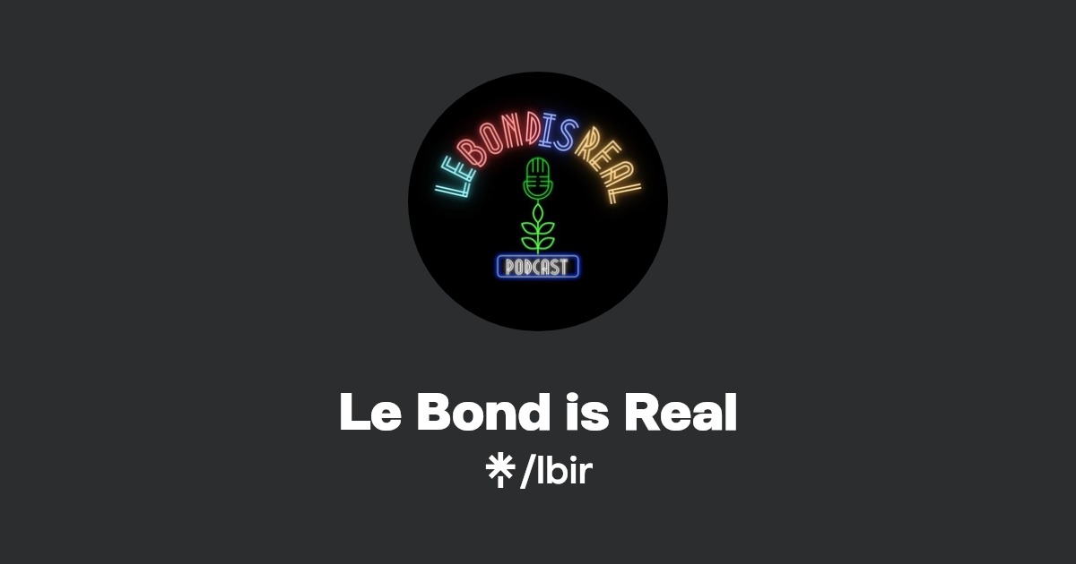 Le Bond is Real | Facebook, TikTok | Linktree