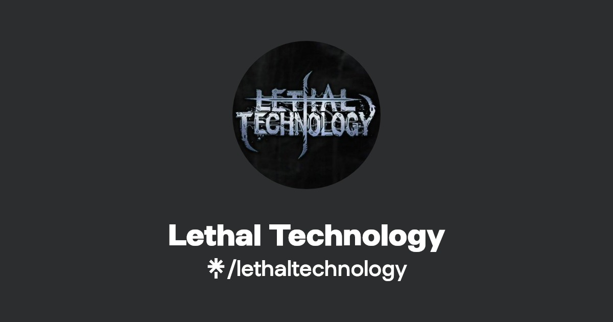 Lethal Technology | Instagram, Facebook, TikTok | Linktree