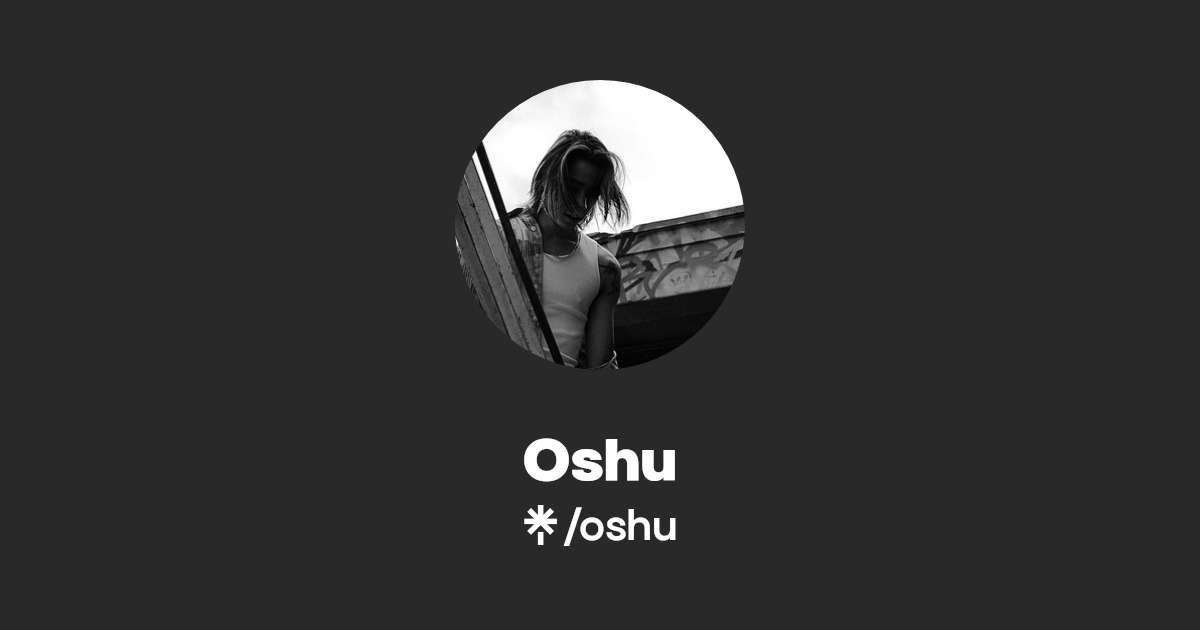 o s h u | Instagram, Facebook, TikTok | Linktree