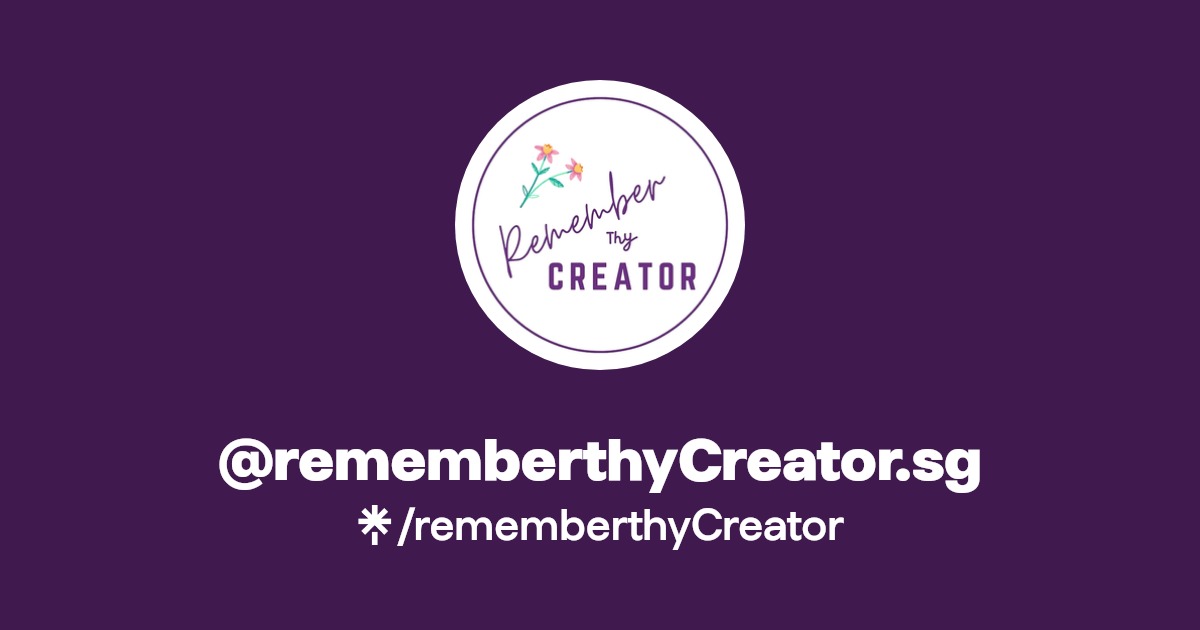@rememberthyCreator.sg | Instagram, Facebook | Linktree