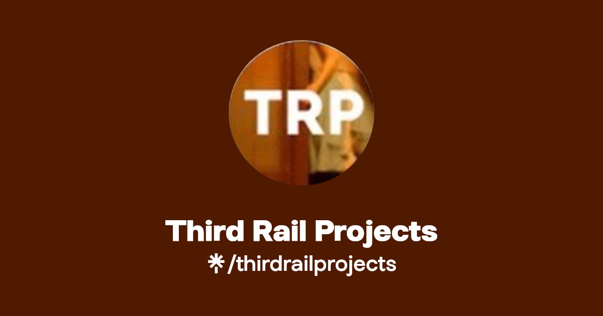 Third Rail Projects | Instagram, Facebook | Linktree