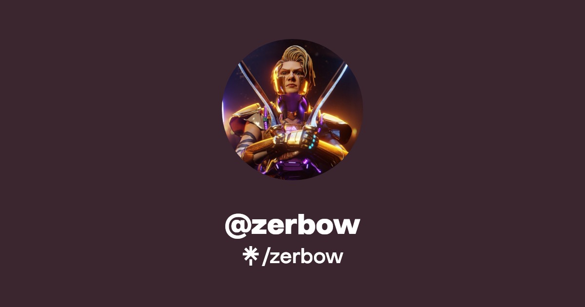 zerbow | Twitter, Instagram, TikTok, Twitch | Linktree